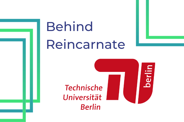 Behind Reincarnate: Technical University of Berlin - Reincarnate